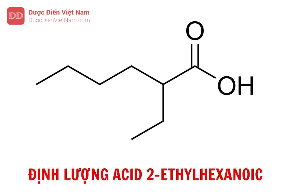 ĐỊNH LƯỢNG ACID 2-ETHYLHEXANOIC (Phụ lục 10.17) - Dược điển Việt Nam 5