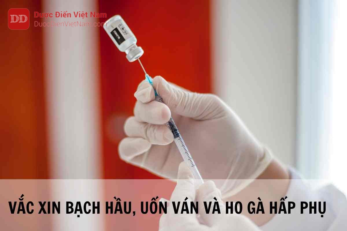 VẮC XIN BẠCH HẦU, UỐN VÁN VÀ HO GÀ HẤP PHỤ (DTwP) (Vaccinum diphtheriae ...